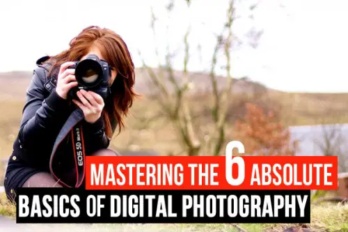 Mastering the 6 Absolute Basics of Digital Photography - Photodoto