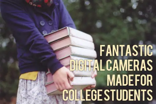 Fantastic Digital Cameras Made for College Students - Photodoto